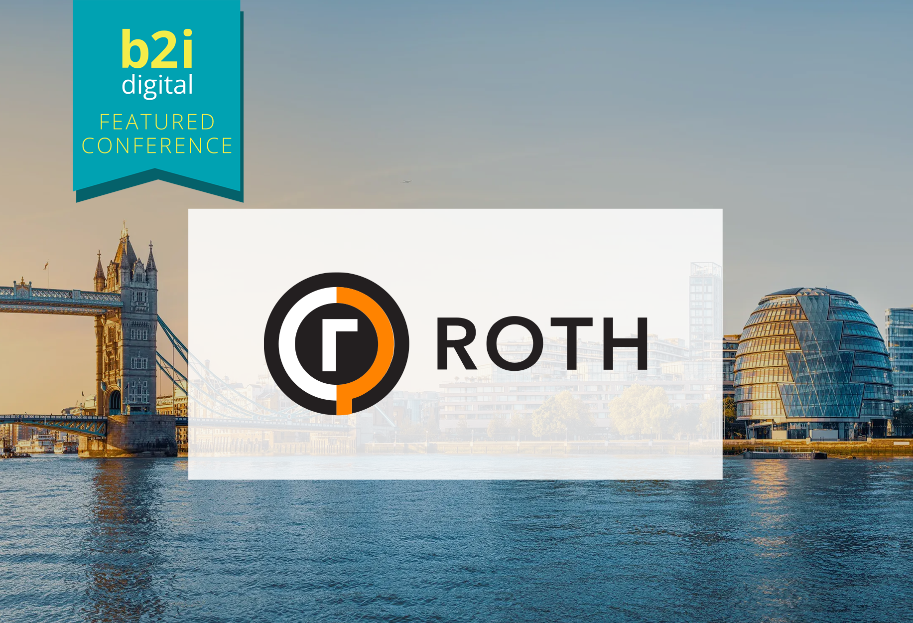 ROTH 15th Annual London Conference 2025 | B2i Digital Featured Conference
